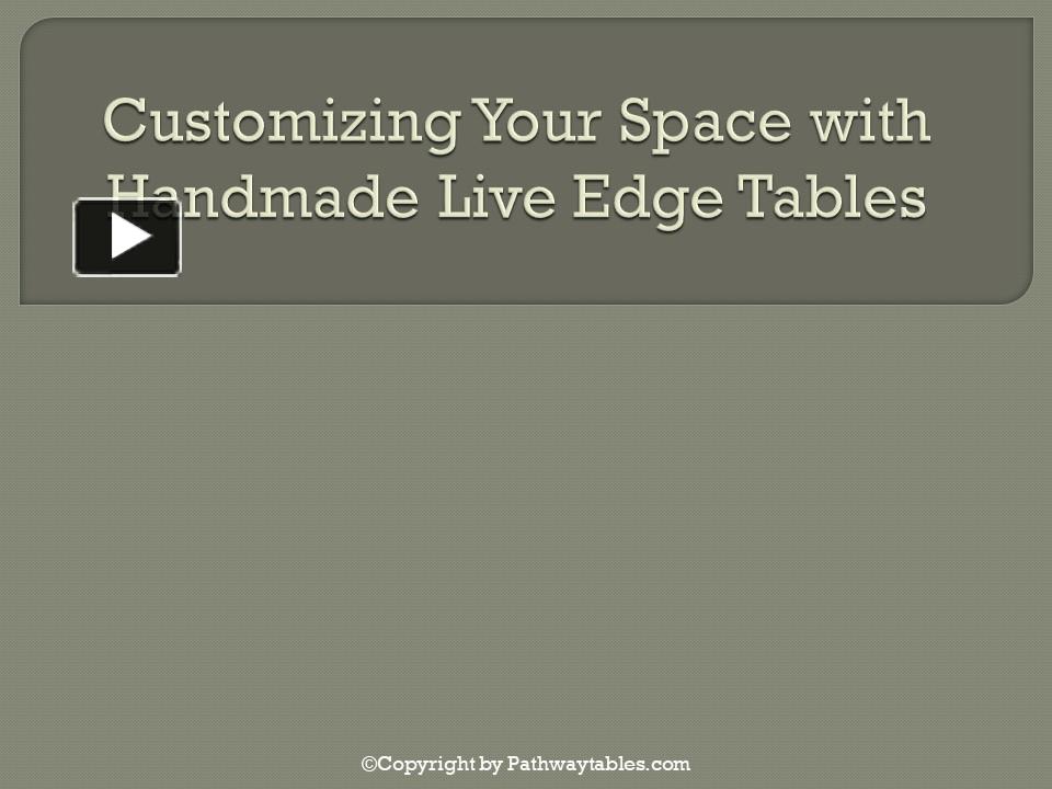 PPT – Customizing Your Space with Handmade Live Edge Tables PowerPoint presentation | free to ...