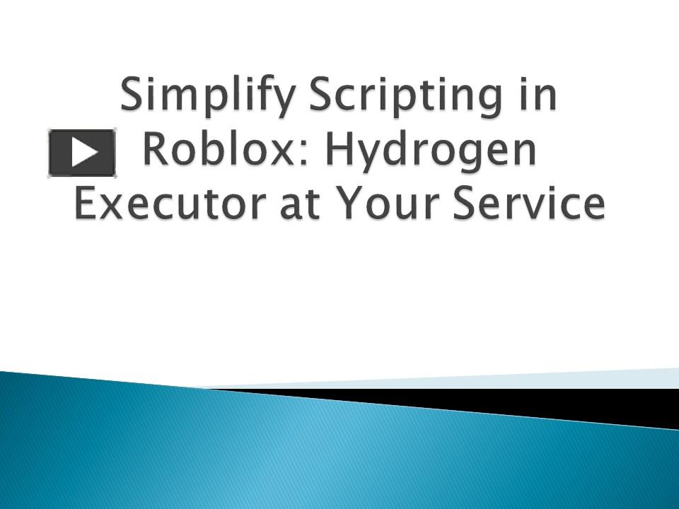 PPT – Simplify Scripting in Roblox: Hydrogen Executor at Your Service PowerPoint presentation ...