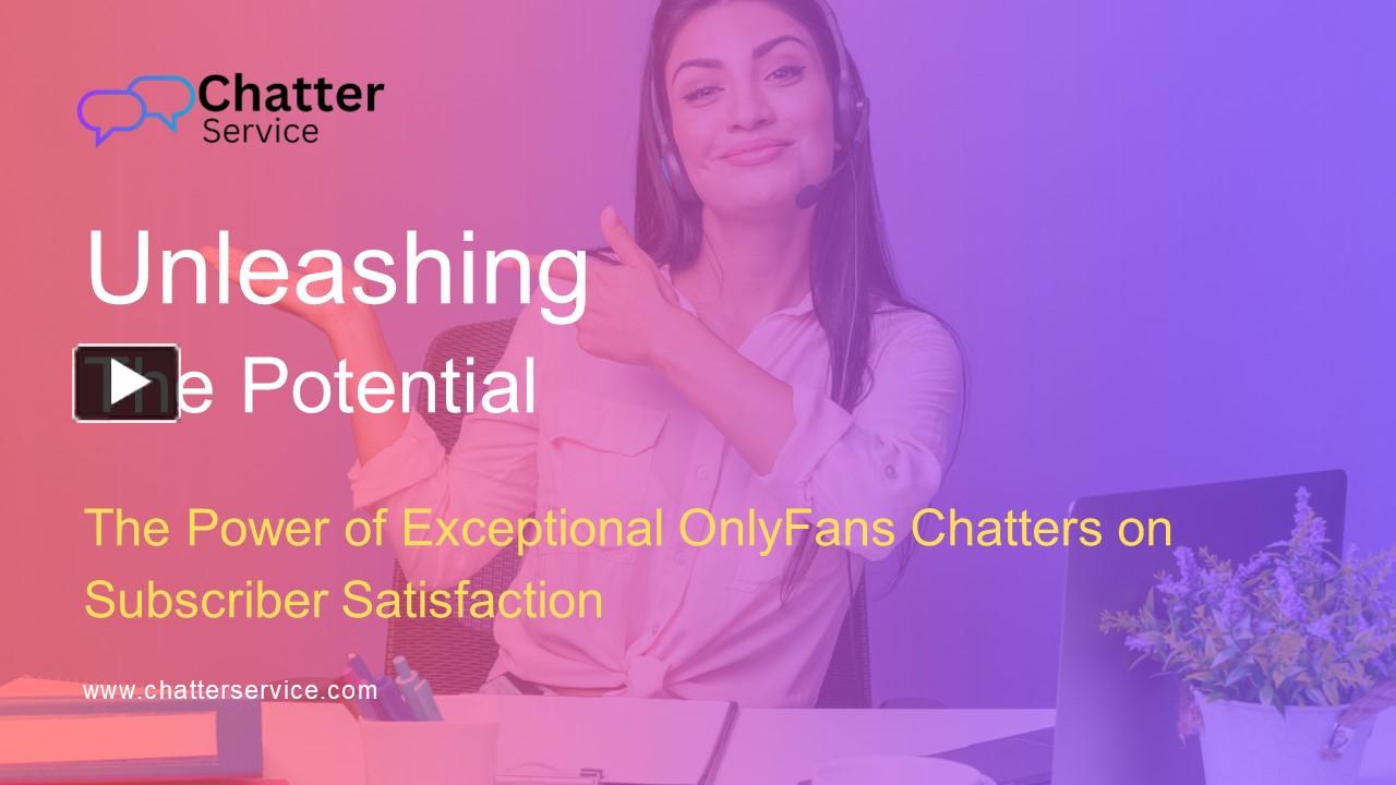 PPT – The Power of Exceptional Onlyfans Chatters on Subscriber Satisfaction | Chatter Service ...