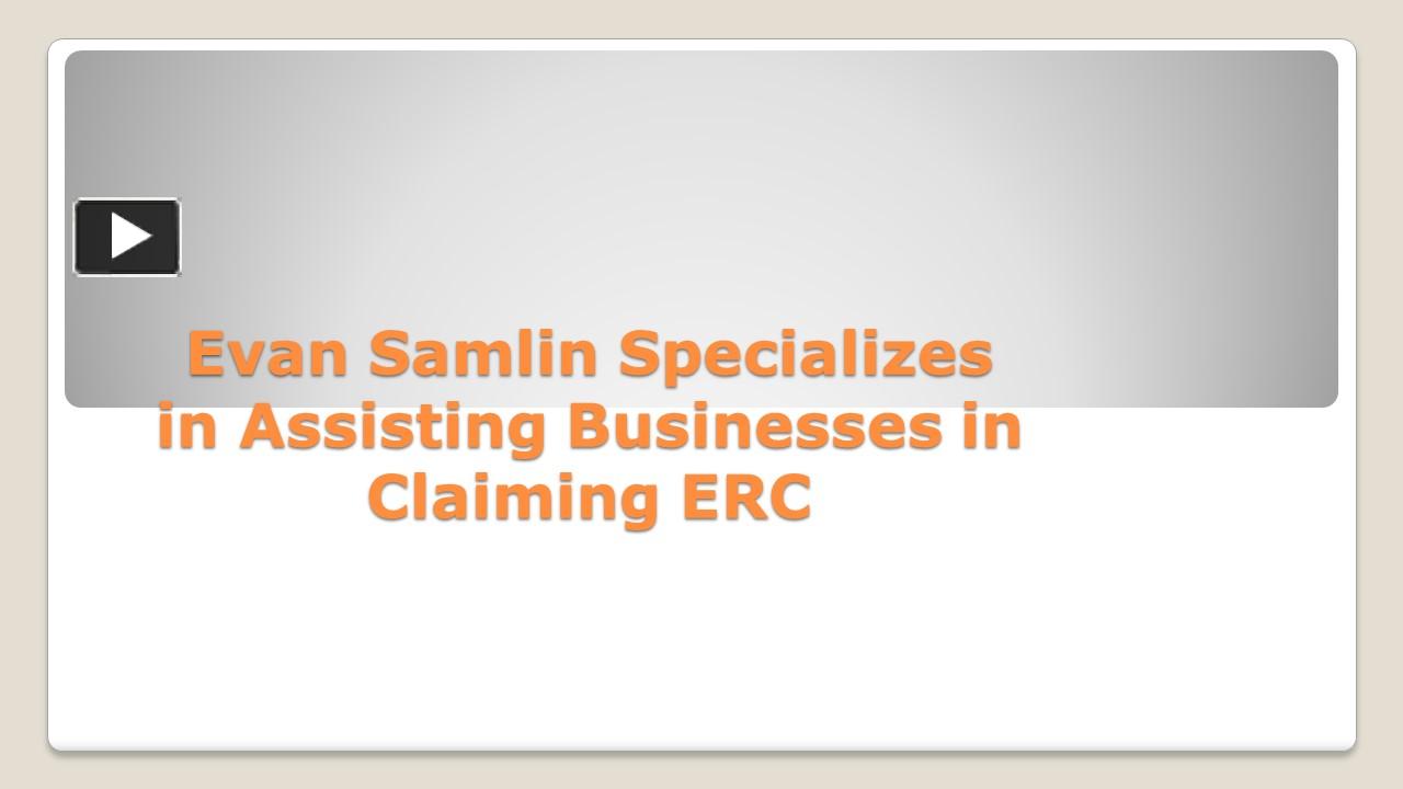 PPT – Evan Samlin Specializes in Assisting Businesses in Claiming ERC PowerPoint presentation ...