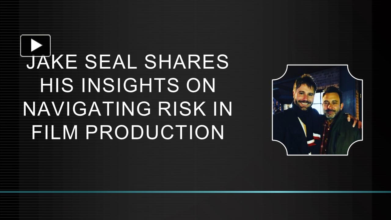 PPT – Jake Seal Shares his Insights on Navigating Risk in Film Production PowerPoint ...