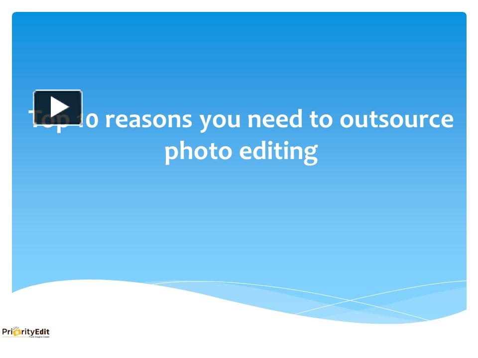 Top 10 reasons you need to outsource photo editing presentation | free to download
