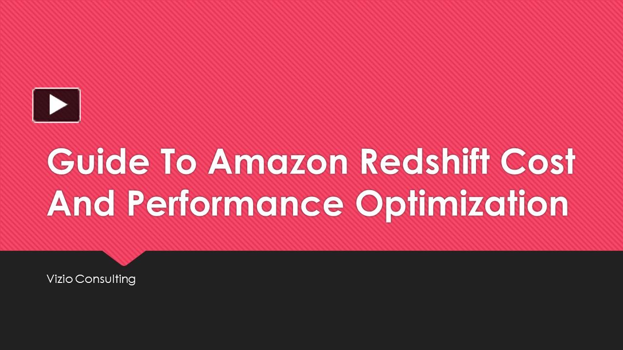 Guide To Amazon Redshift Cost And Performance Optimization presentation | free to download