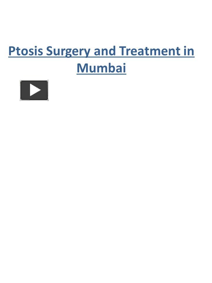 Ptosis Surgery and Treatment in Mumbai presentation | free to download