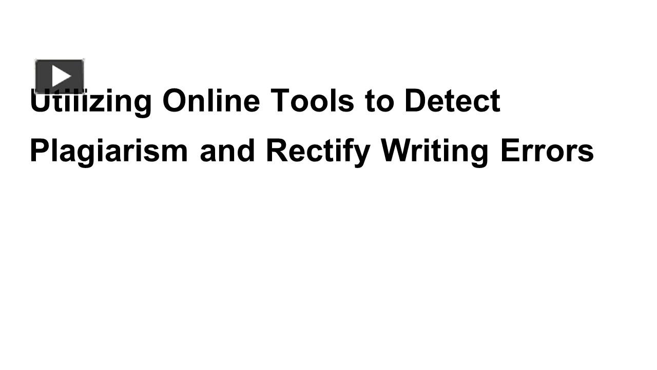 PPT – Utilizing Online Tools to Detect Plagiarism and Rectify Writing Errors PowerPoint ...
