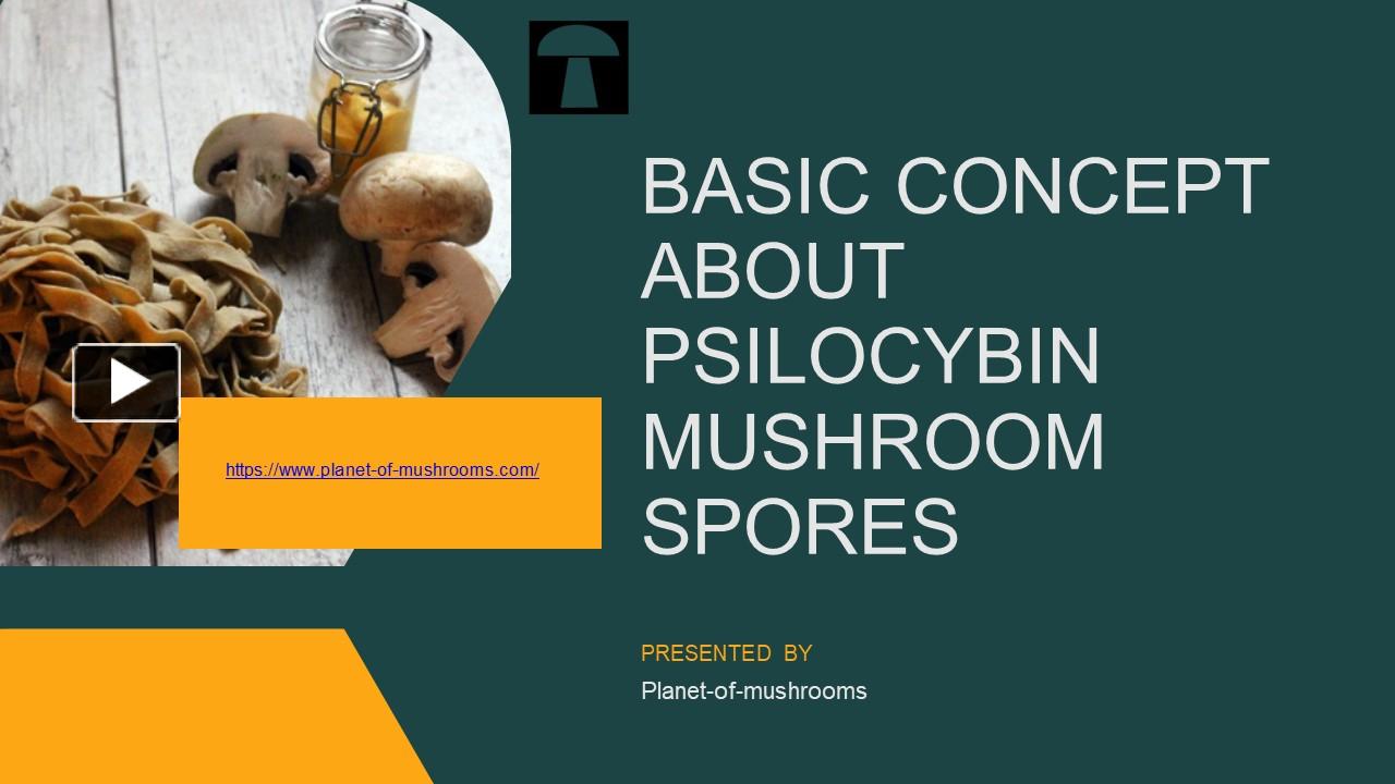 Basic Concept about Psilocybin mushroom spores presentation | free to download
