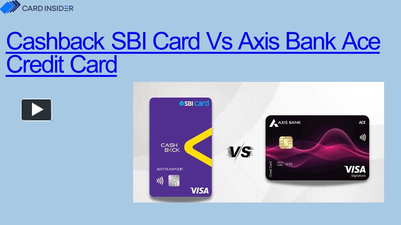 PPT – Cashback SBI Card Vs Axis Bank Ace Credit Card PowerPoint presentation | free to download ...