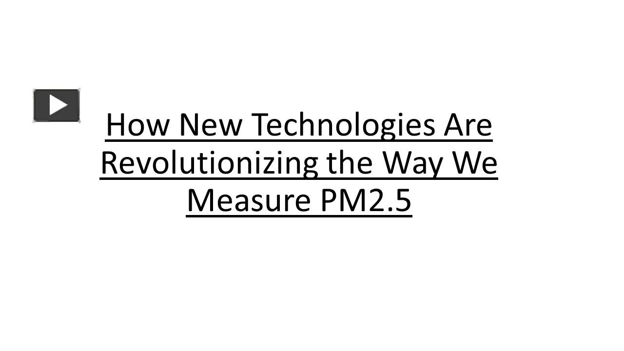 PPT – How New Technologies Are Revolutionizing the Way We Measure PM2.5 PowerPoint presentation ...