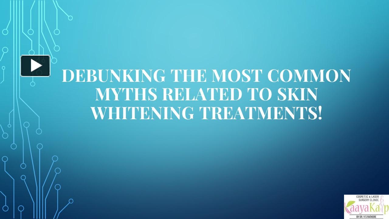 Debunking The Most Common Myths Related To Skin Whitening Treatments! presentation | free to ...