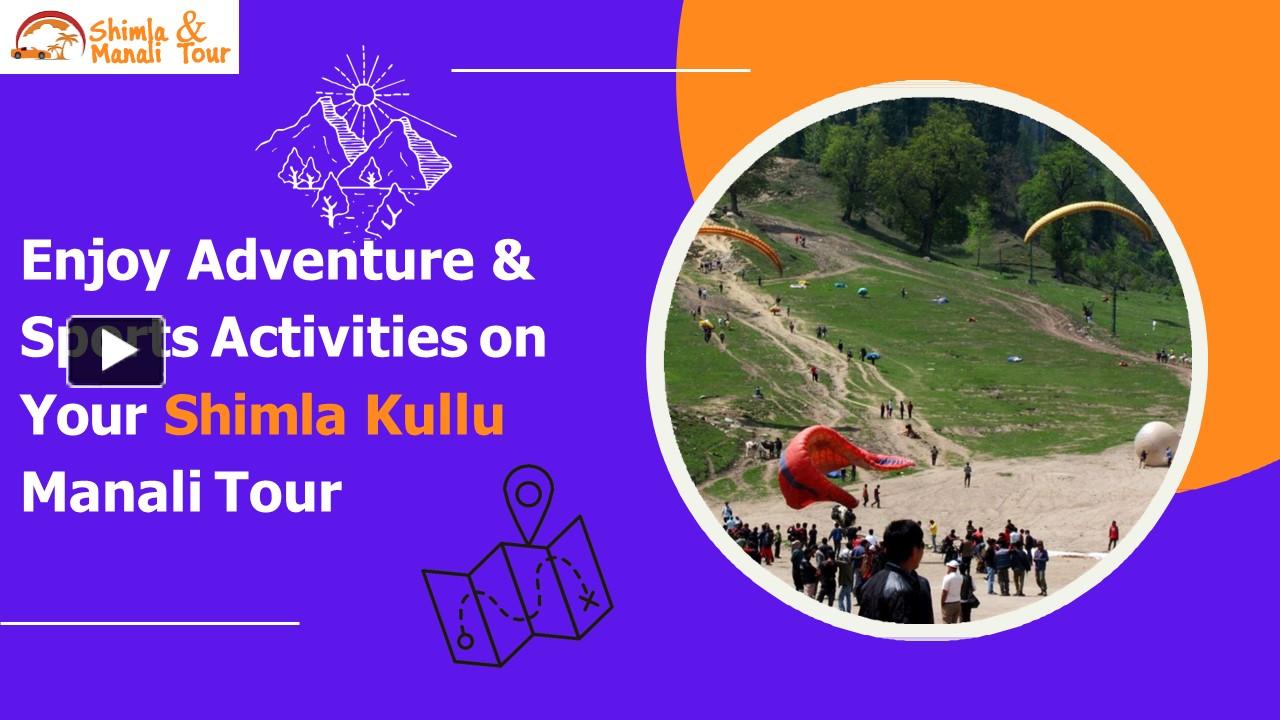 PPT – Enjoy Adventure & Sports Activities on Your Shimla Kullu Manali Tour PowerPoint ...