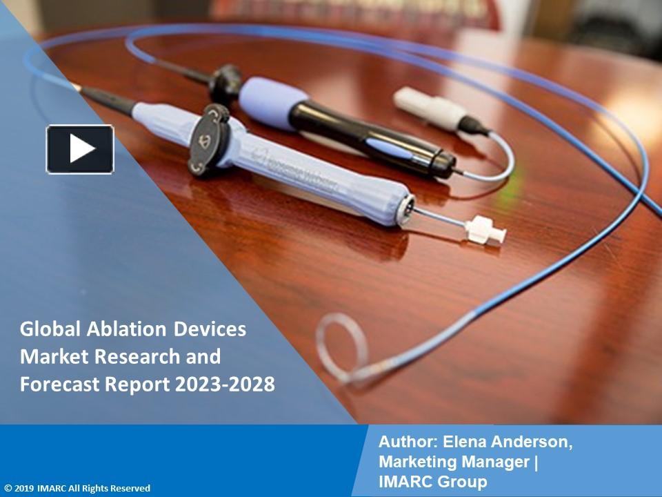 Ablation Devices Market PPT: Growth, Outlook, Demand, Keyplayer Analysis and Opportunity 2023-28 ...