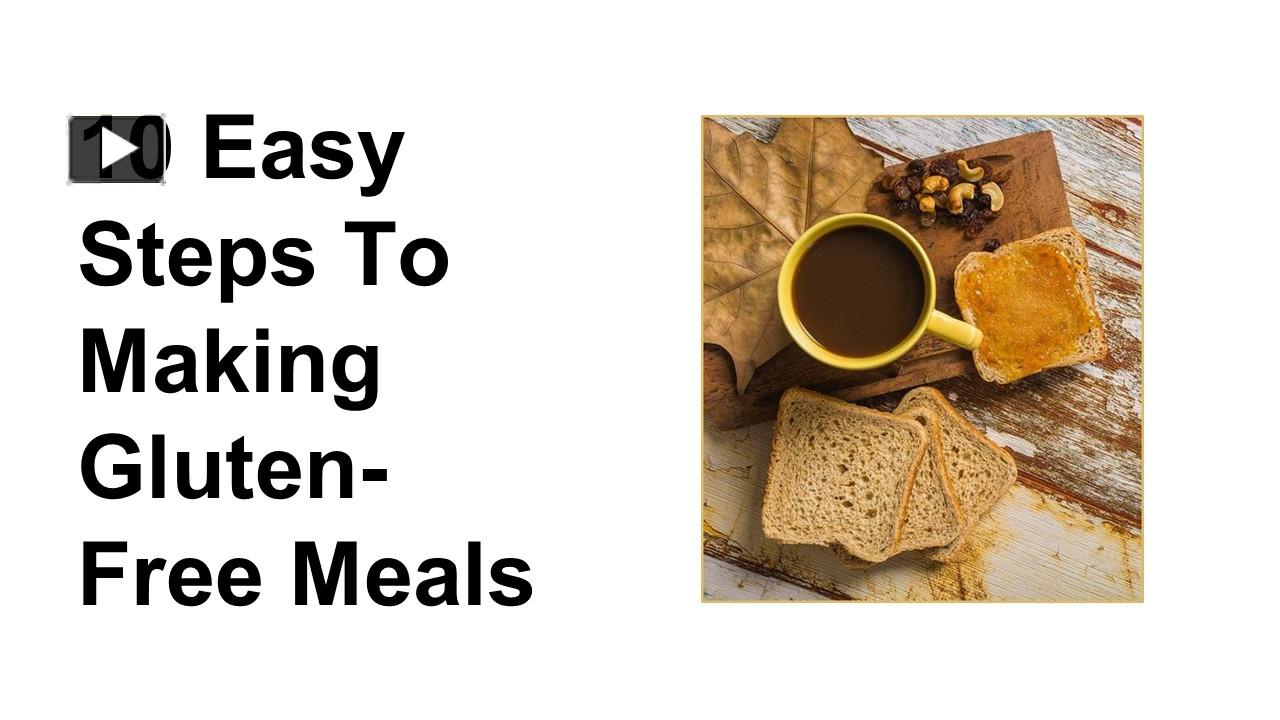 PPT – 10 Easy Steps to Making Gluten Free Meals PowerPoint presentation | free to download - id ...
