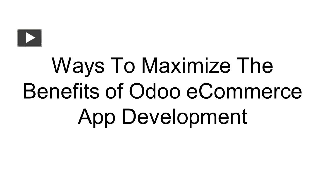 Ppt Ways To Maximize The Benefits Of Odoo Ecommerce App Development