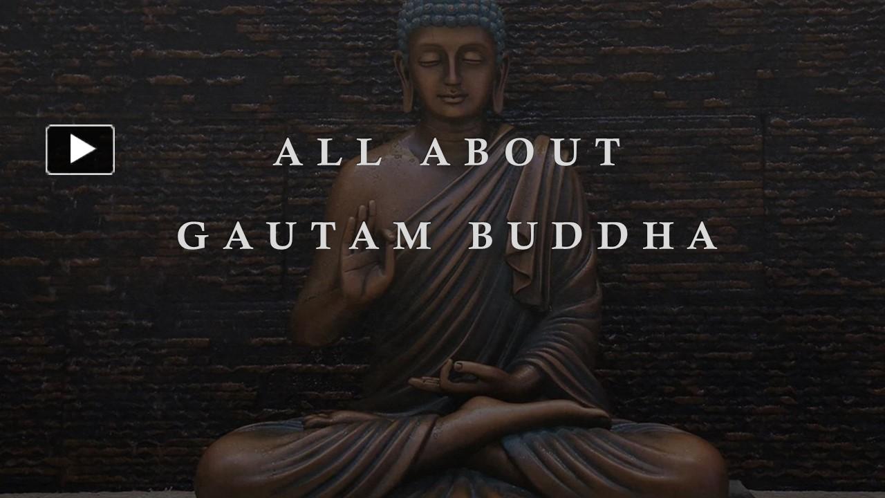 PPT – ALL ABOUT GAUTAM BUDDHA PowerPoint presentation | free to download - id: 970c06-ZDFhO