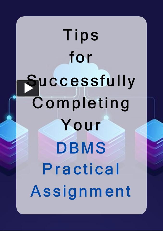 Tips For Successfully Completing Your Dbms Practical Assignment