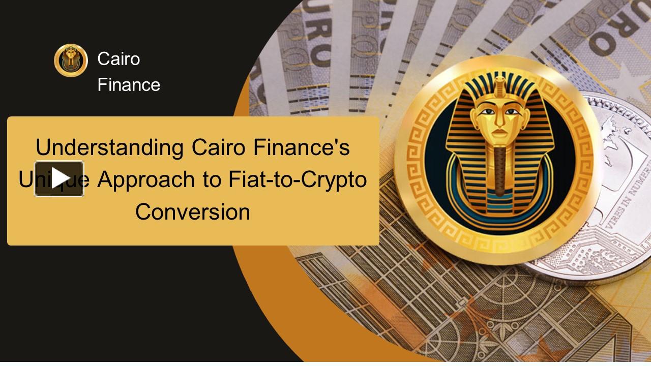 PPT – Understanding Cairo Finance's Unique Approach to Fiat-to-Crypto Conversion PowerPoint ...