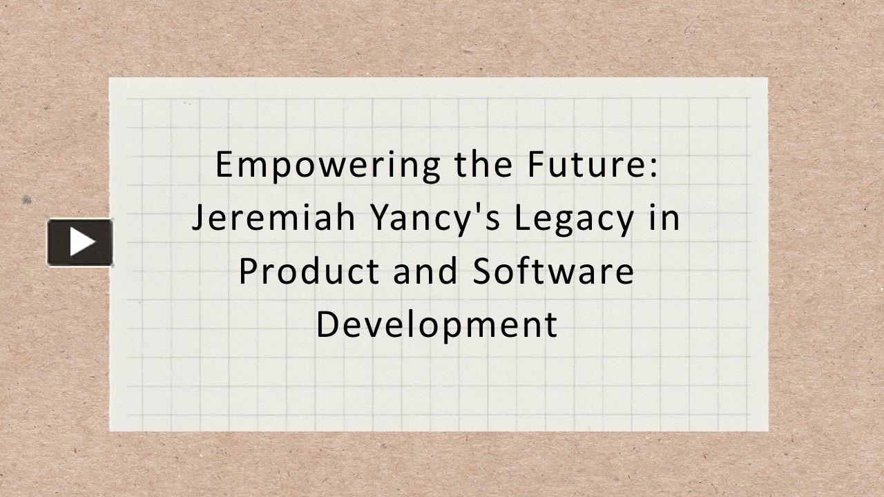 Empowering the Future Jeremiah Yancy Legacy in Product and Software Development presentation ...
