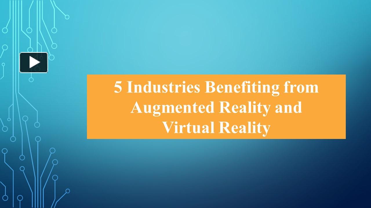 PPT – 5 Industries Benefiting from Augmented Reality and Virtual Reality PowerPoint presentation ...