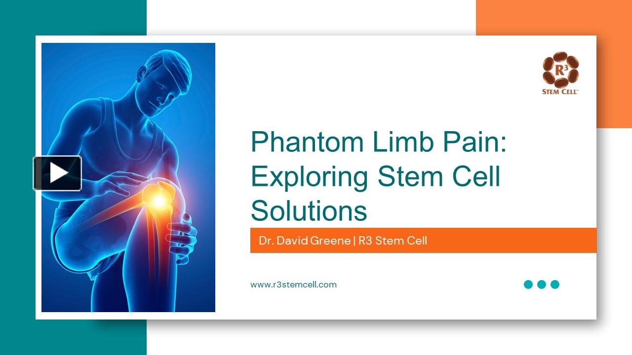 Phantom Limb Pain: Exploring Stem Cell Solutions - Dr. David Greene presentation | free to view