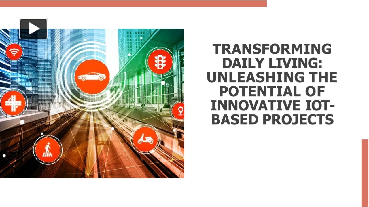 PPT – TRANSFORMING DAILY LIVING: UNLEASHING THE POTENTIAL OF INNOVATIVE IOTBASED PROJECTS ...