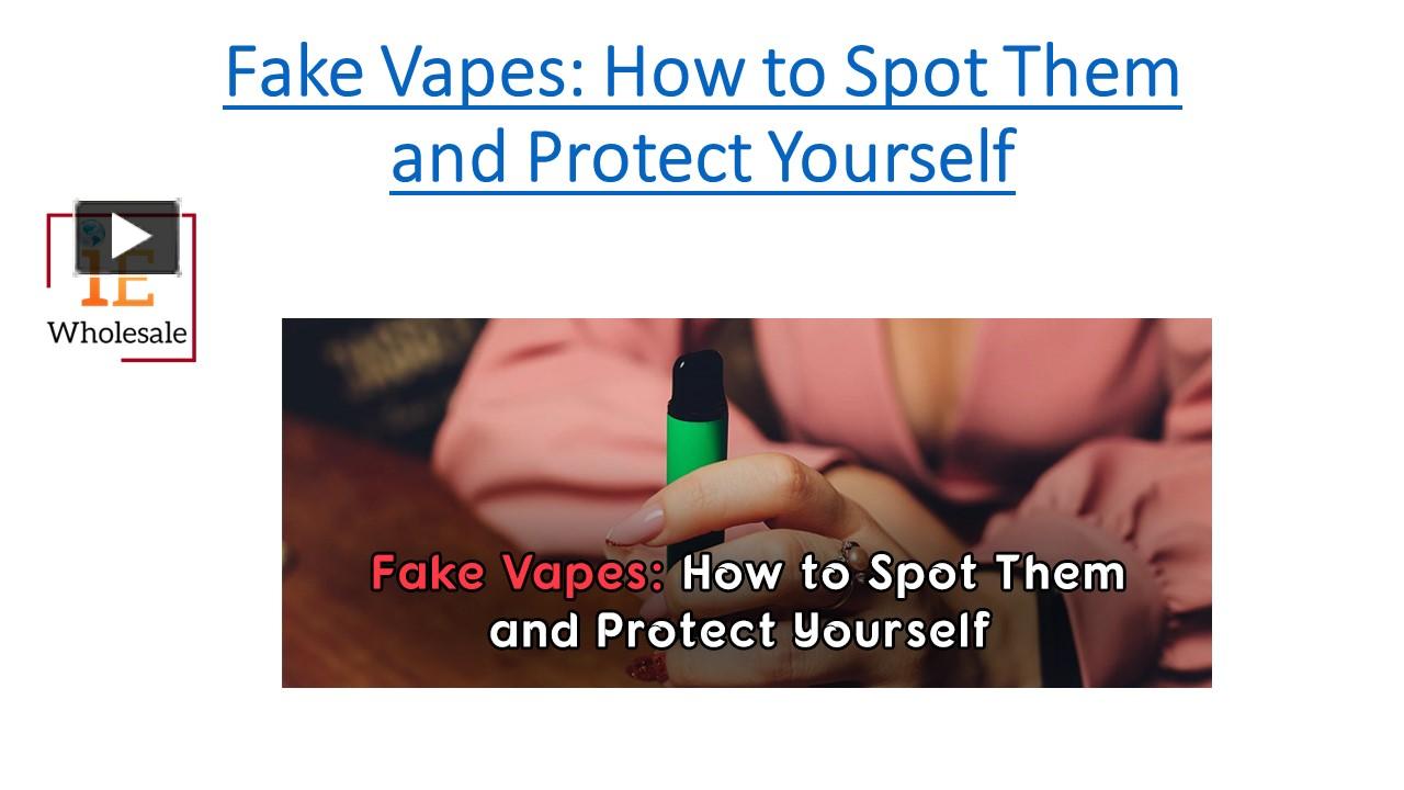 Fake Vapes: How to Spot Them and Protect Yourself presentation | free to download