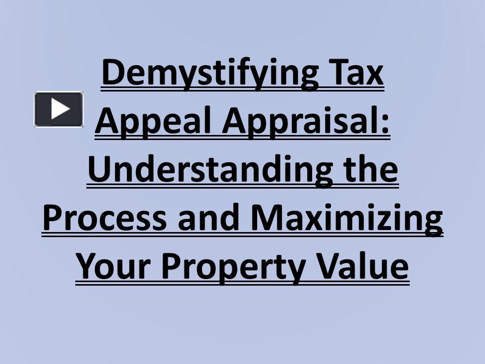 PPT – Demystifying Tax Appeal Appraisal: Understanding the Process and Maximizing Your Property ...