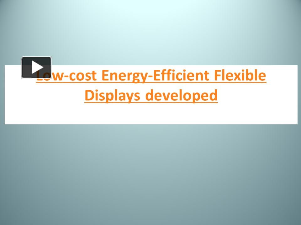 PPT – Low-cost Energy-Efficient Flexible Displays developed PowerPoint presentation | free to ...