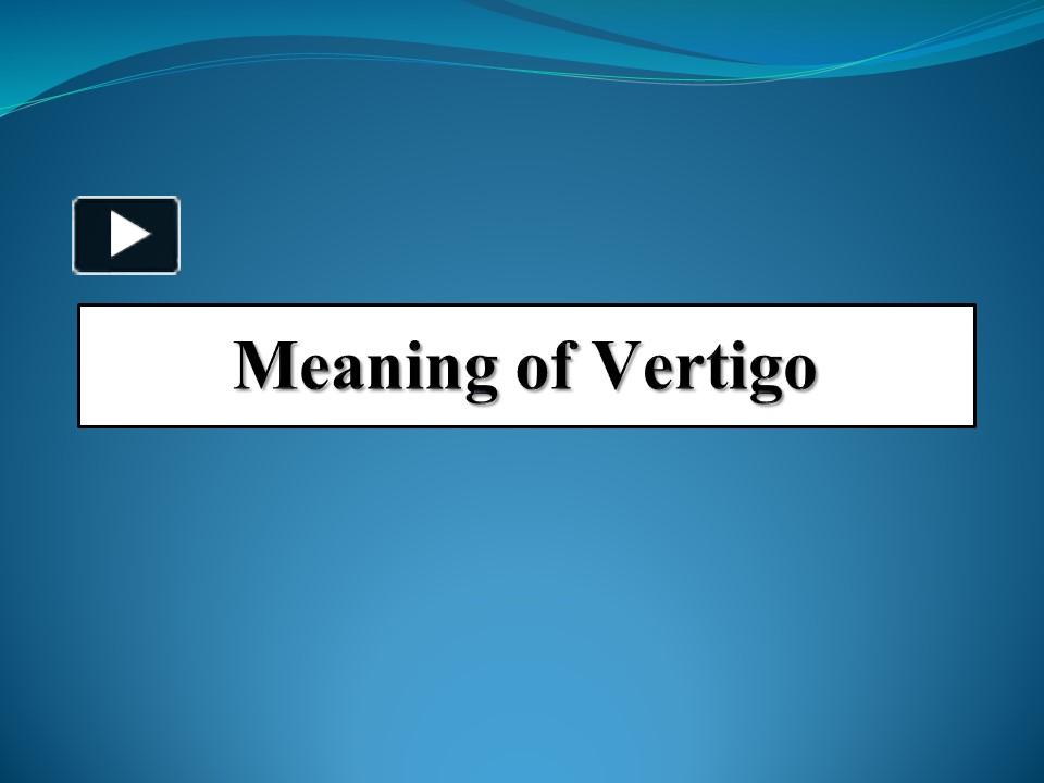 PPT – Meaning of Vertigo PowerPoint presentation | free to download - id: 972770-MWJiY