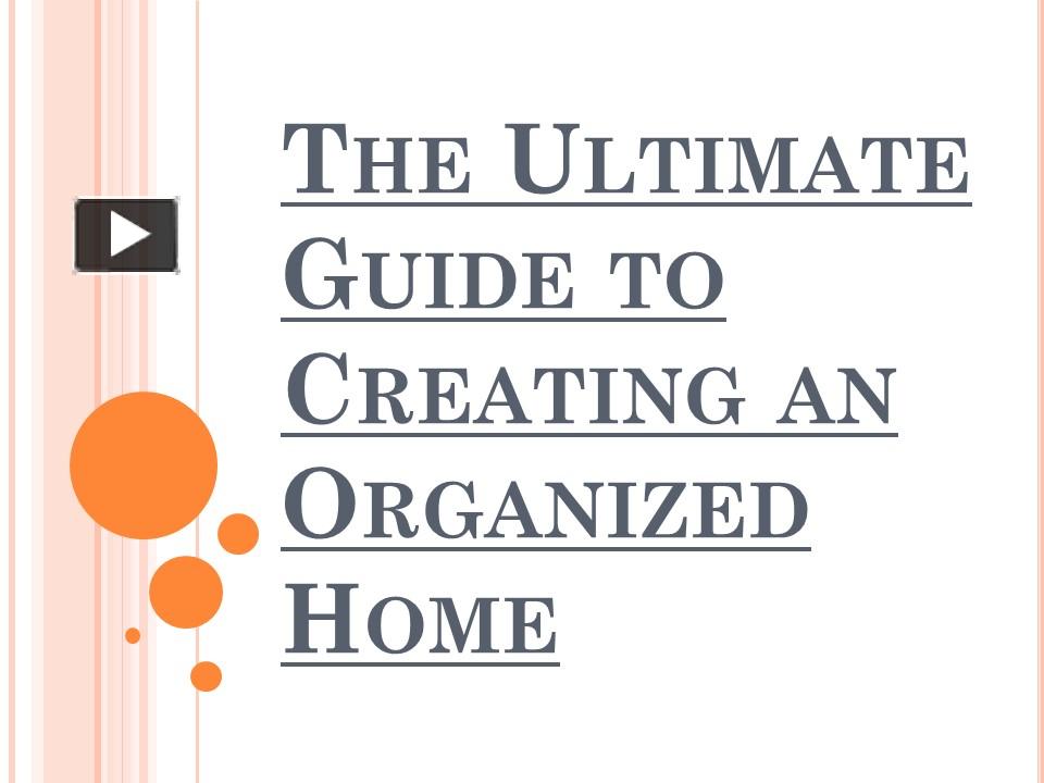 PPT – The Ultimate Guide to Creating an Organized Home PowerPoint ...