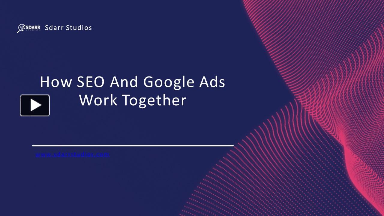 How SEO And Google Ads Work Together presentation | free to download