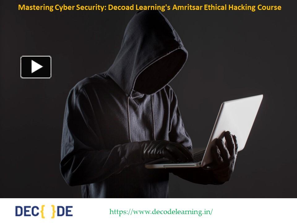 PPT – Mastering Cyber Security: Decoad Learning's Amritsar Ethical Hacking Course PowerPoint ...