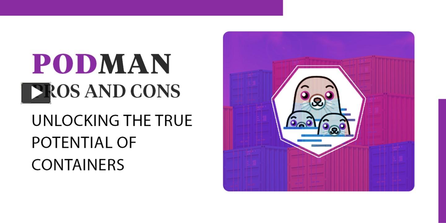Podman Pros and Cons: Unlocking the True Potential of Containers presentation | free to download
