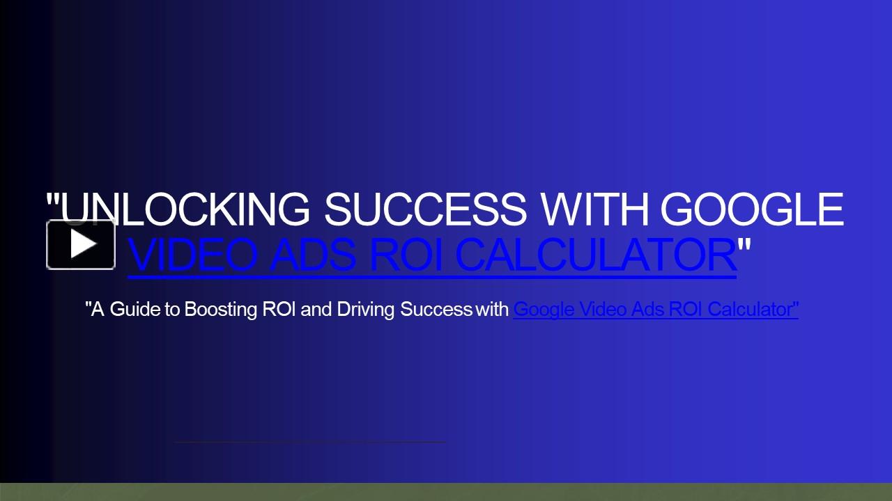 PPT – "Unlocking Success with Google Video Ads ROI Calculator" PowerPoint presentation | free to ...