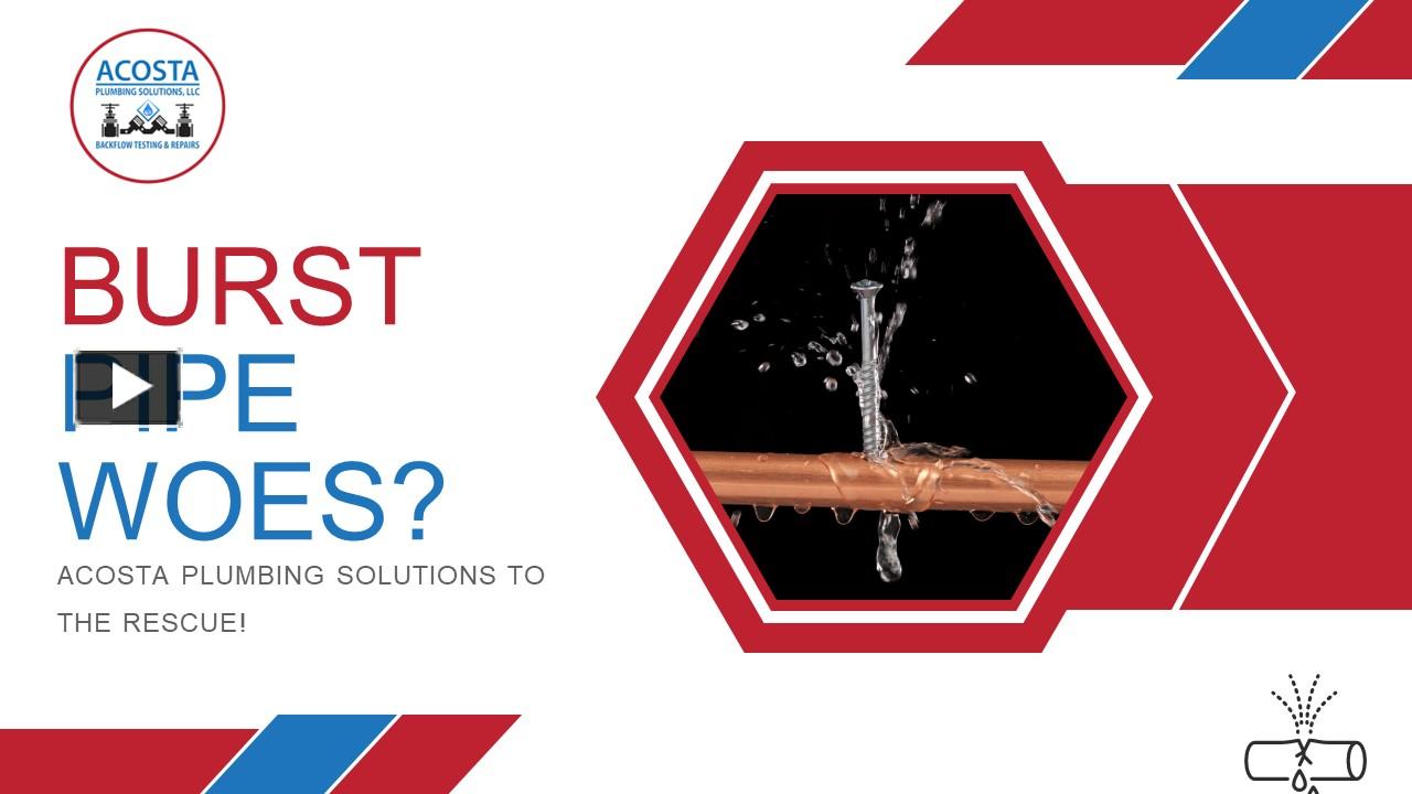 PPT – Burst Pipe Woes Acosta Plumbing Solutions to the Rescue! PowerPoint presentation | free to ...