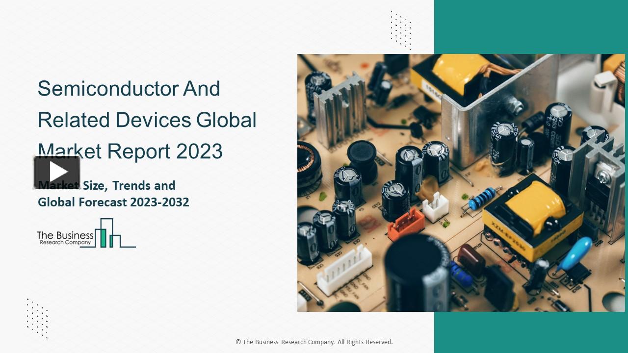 PPT – Semiconductor And Related Devices Market Report 2023 | Insights, Analysis, And Forecast ...