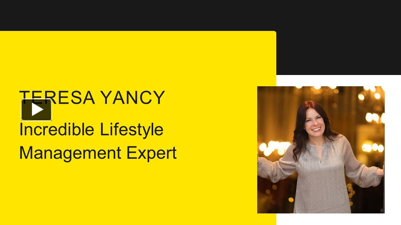 PPT – Teresa Yancy | Incredible Lifestyle Management Expert PowerPoint presentation | free to ...