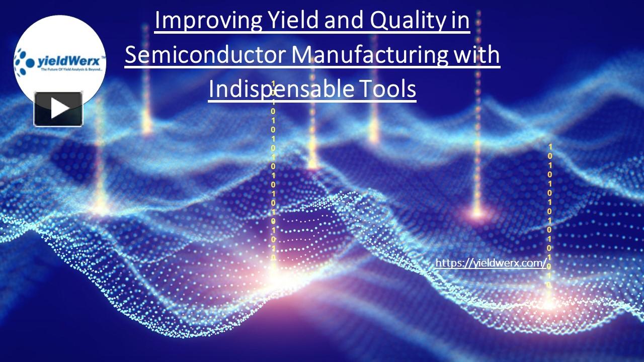 Ppt Improving Yield And Quality In Semiconductor Manufacturing With Indispensable Tools