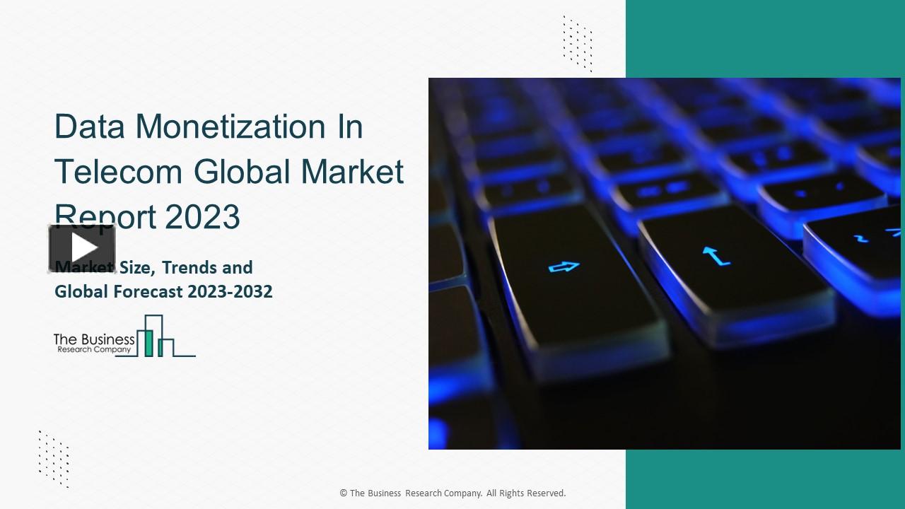 PPT – Data Monetization In Telecom Market 2023: Size, Share, Segments, And Forecast 2032 ...