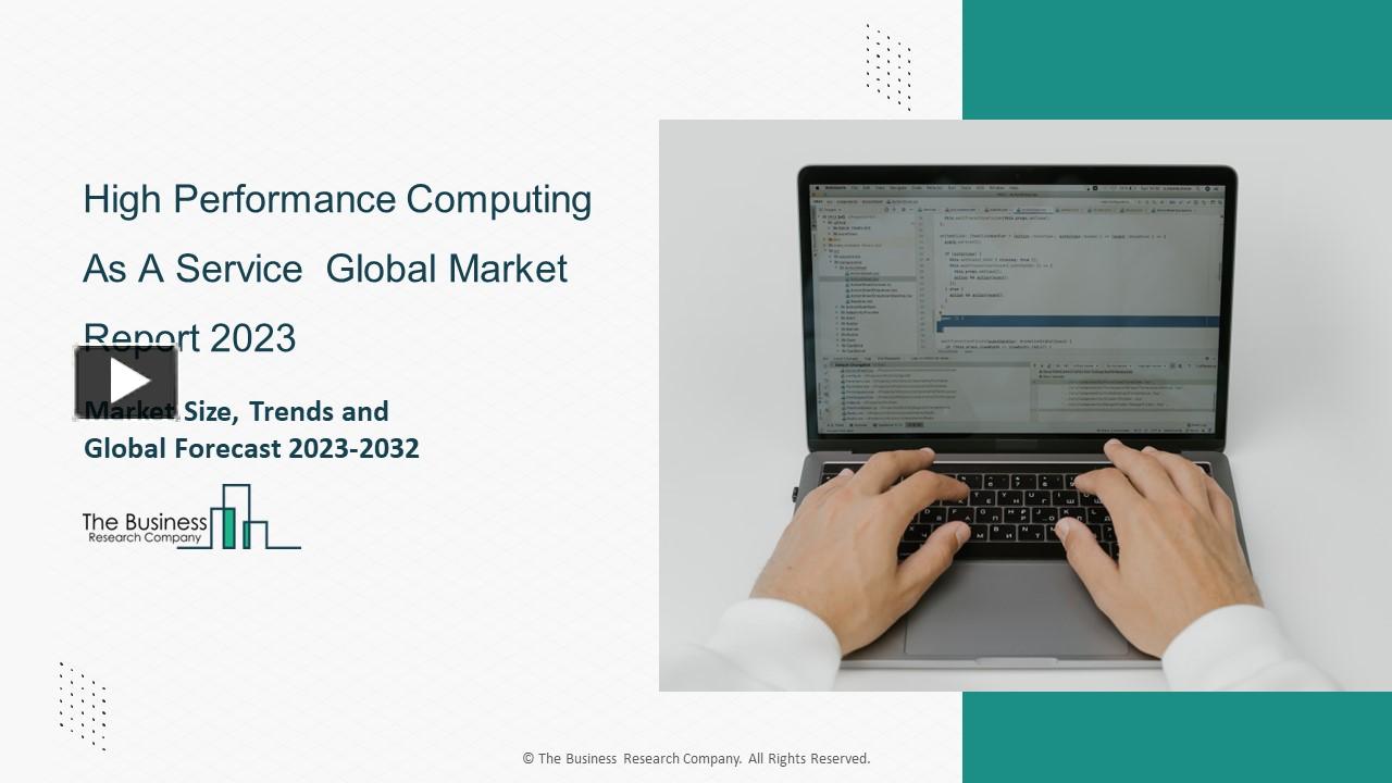 PPT – High Performance Computing As A Service Market Report 2023 | Insights, Analysis, And ...