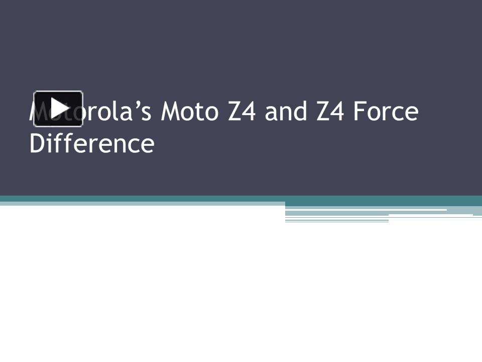 PPT – Motorola’s Moto Z4 and Z4 Force Difference PowerPoint presentation | free to download - id ...
