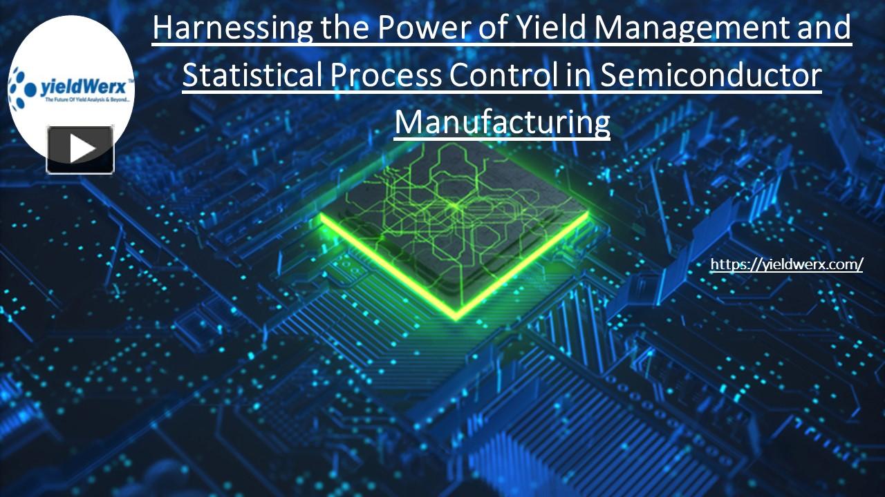 Harnessing The Power Of Yield Management And Statistical Process Control In Semiconductor