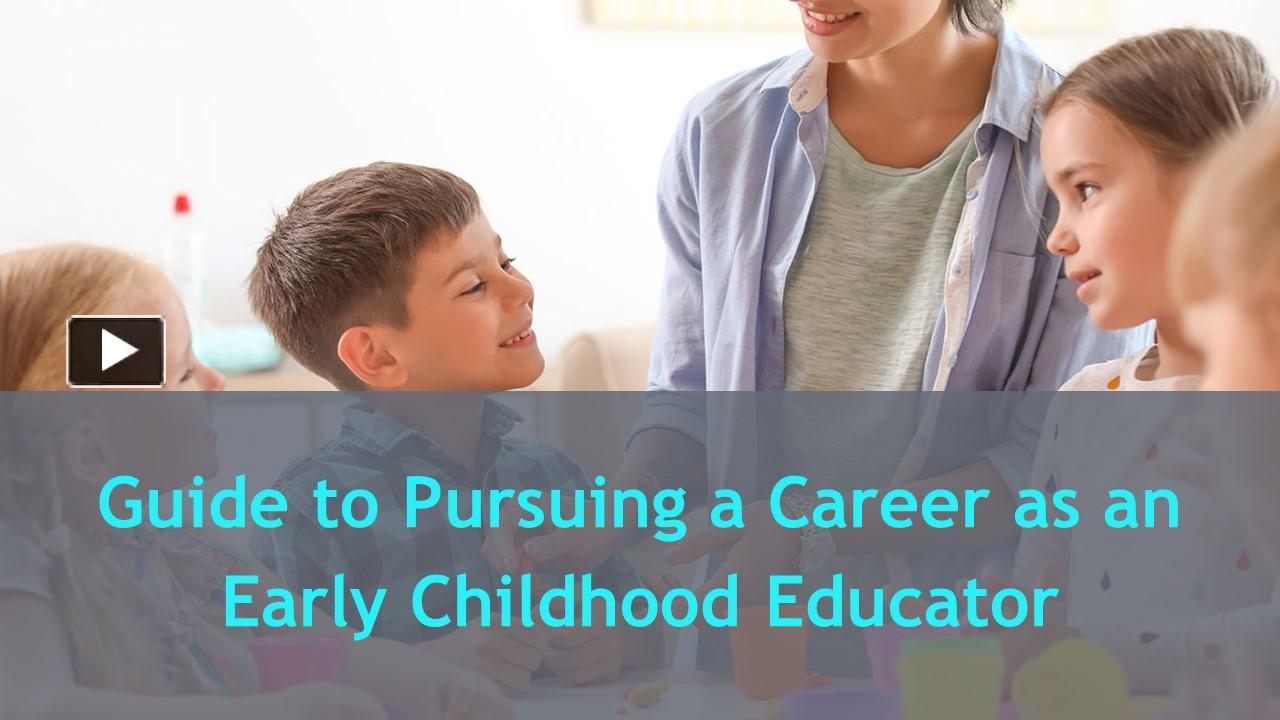 Guide to Pursuing a Career as an Early Childhood Educator presentation ...