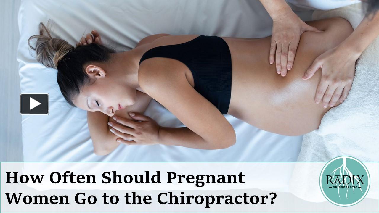 How Often Should Pregnant Women Go To The Chiropractor? presentation | free to view