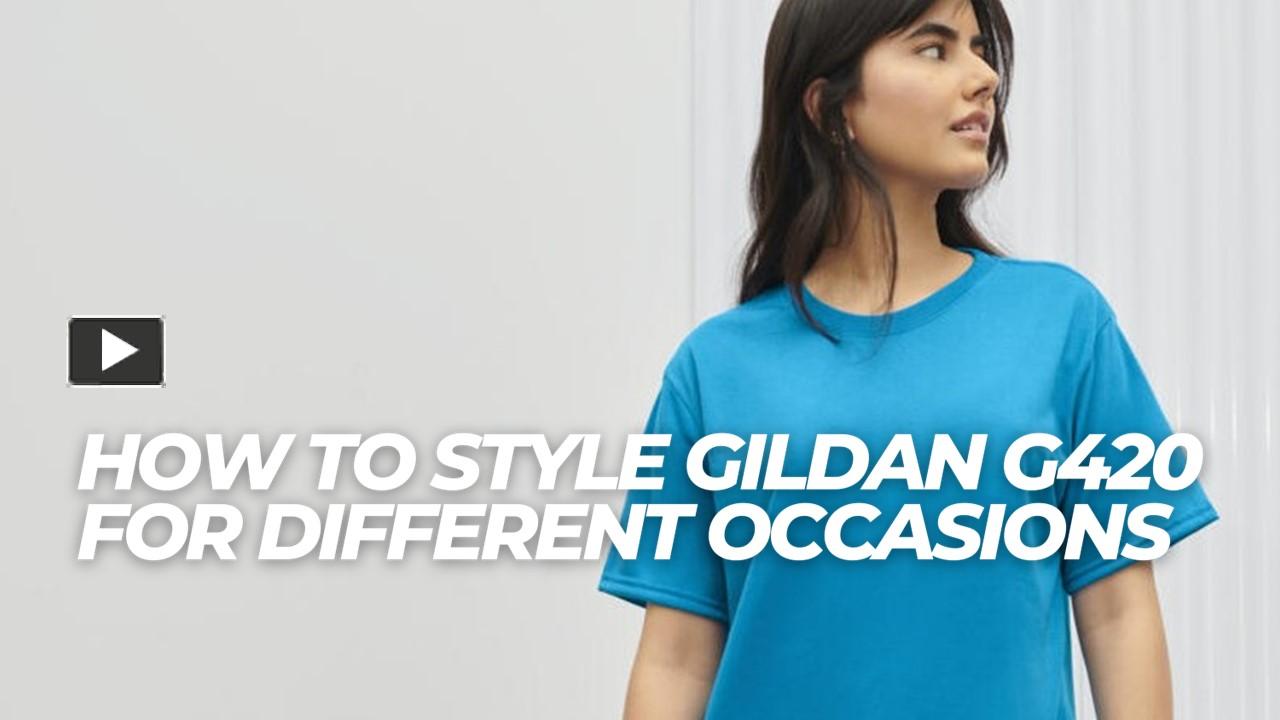 PPT – How to Style Gildan G420 for Different Occasions PowerPoint presentation | free to ...