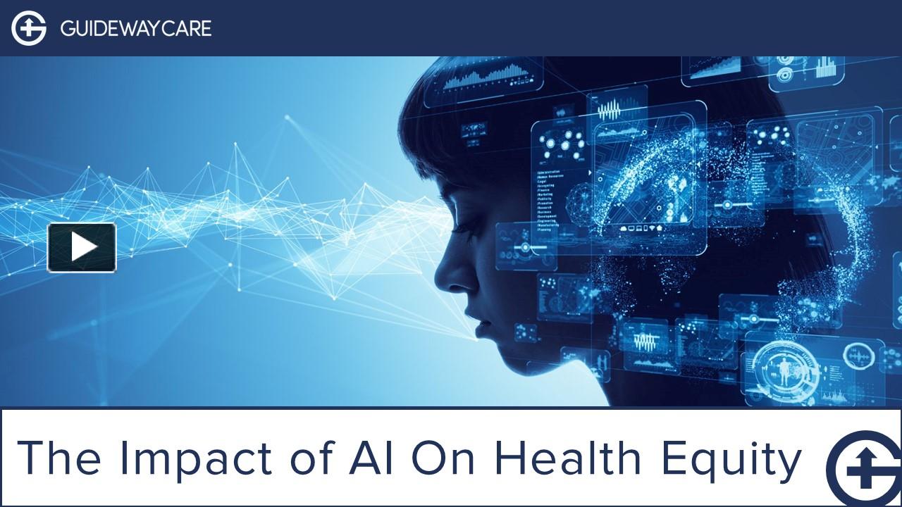 The Impact Of AI On Health Equity - A Deeper Look presentation | free to view