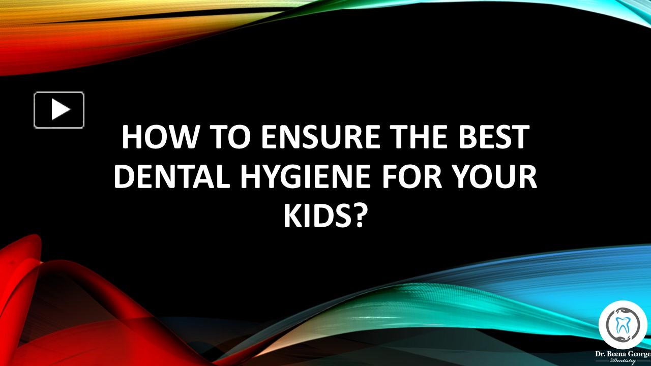 How to ensure the best dental hygiene for your kids? presentation ...