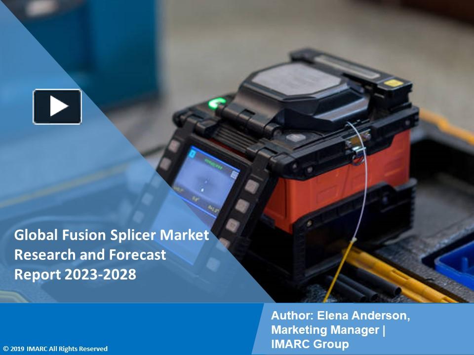 Fusion Splicer Market PPT: Growth, Outlook, Demand, Keyplayer Analysis and Opportunity 2023-28 ...