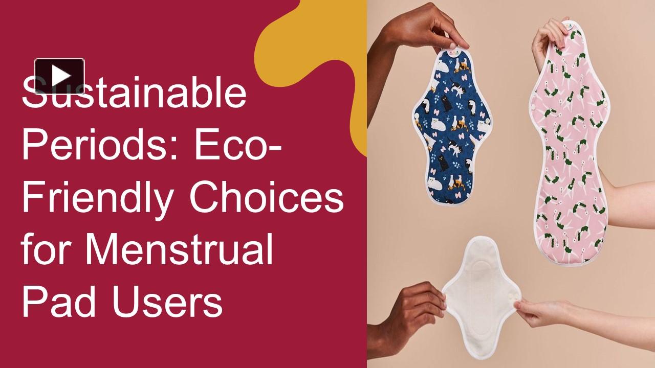 Sustainable Periods: Eco-Friendly Choices for Menstrual Pad Users presentation | free to download