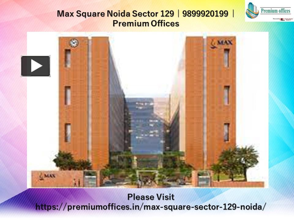 Max Square Sector 129 Noida,premium office 9899920199 presentation | free to download