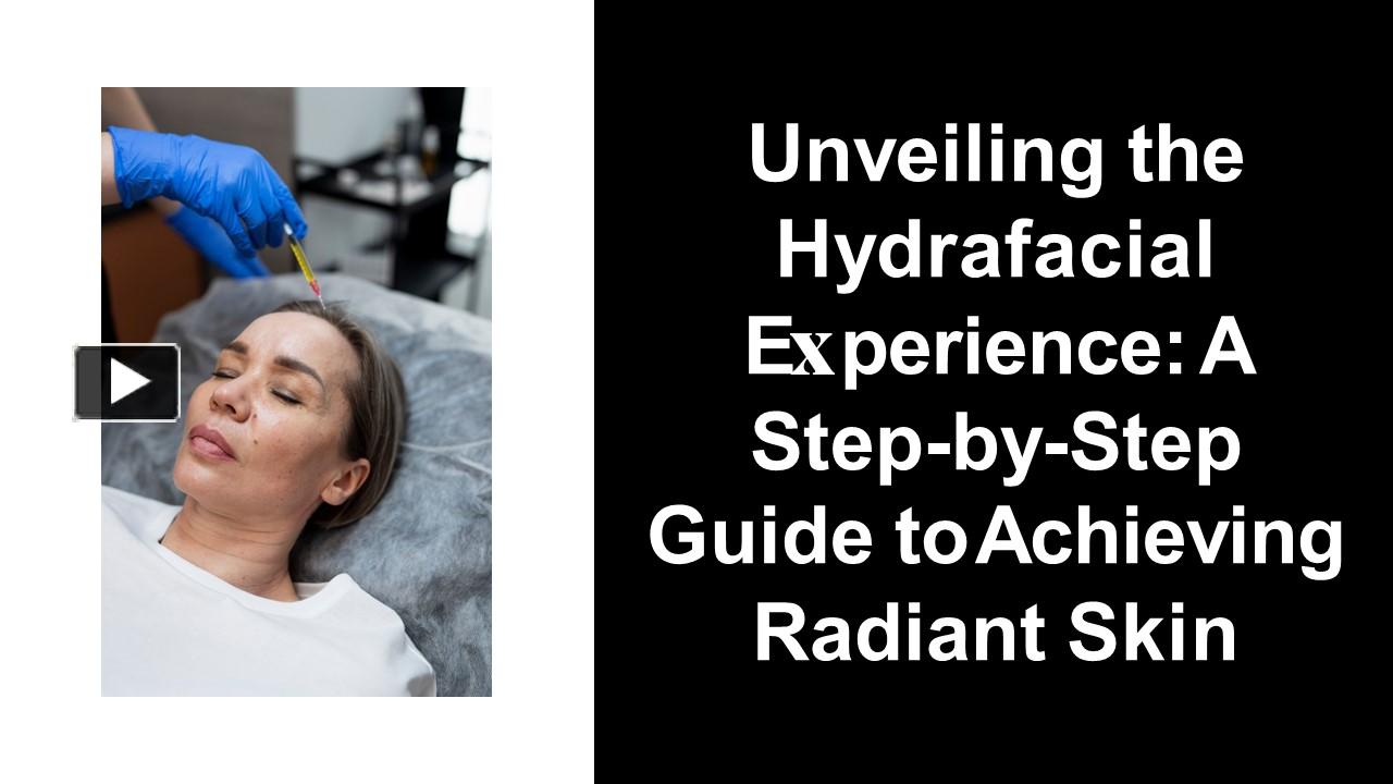Hydrafacial Step-by-Step Guide: What to Expect During Your Glowing Skin Journey presentation ...